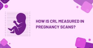 CRL in Pregnancy: How Crown Rump Length Predicts Baby's Growth?