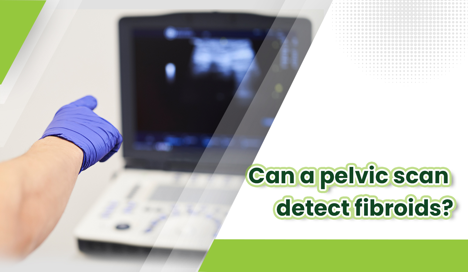 Pelvic scan: What is it & How is it done?