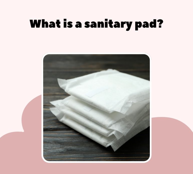Sanitary Pads: How to Select and Use the Best Sanitary Pads?